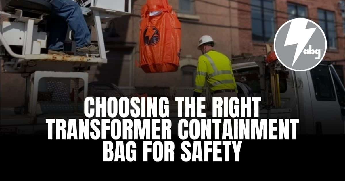 Choosing the Right Transformer Containment Bag for Safety
